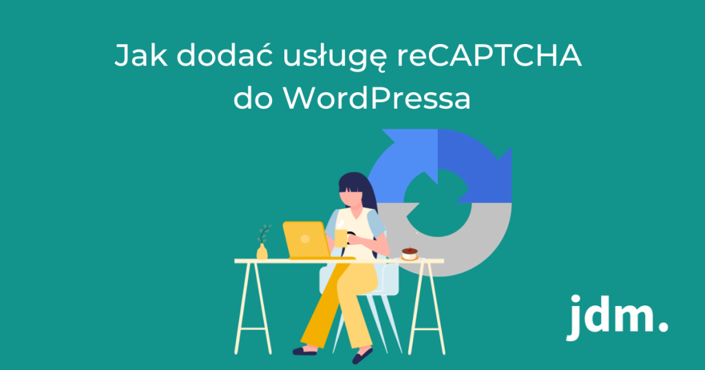 Jak dodać usługę reCAPTCHA do WordPressa - Blog jdm.pl